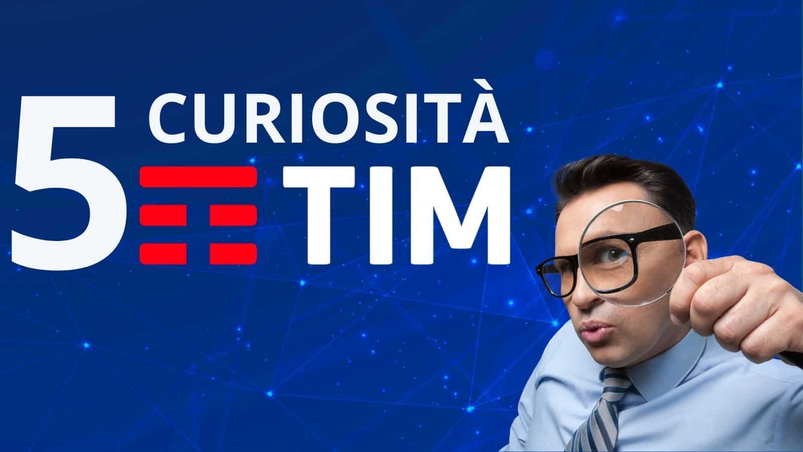 TIM: 5 curiosità che forse non sapevi